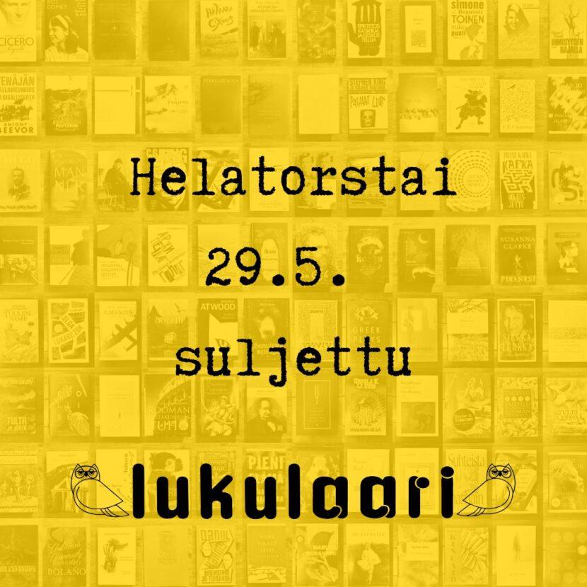 Helatorstai 29.5. suljettu - Lukulaari